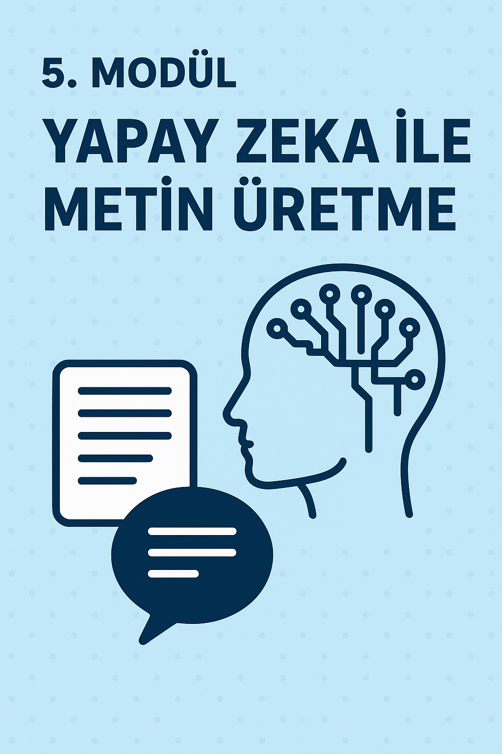 5. MODÜL: YAPAY ZEKA UYGULAMALARINDA ETKİLİ METİN ÜRETME
